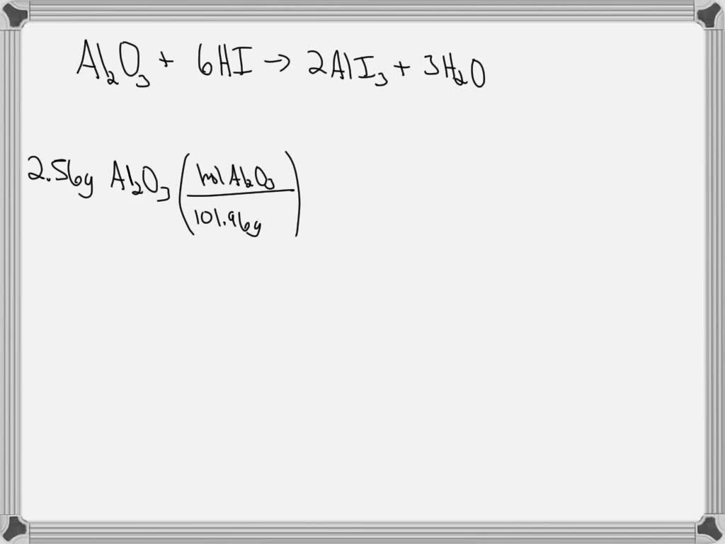 SOLVED: Al2O3 reacts with HI according to the following reaction ...