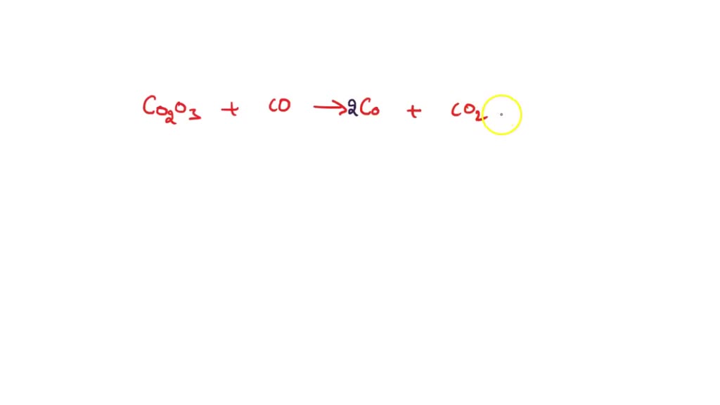SOLVED: Balance the following Redox reaction: Co2O3 + CO —> Co + CO2 ...
