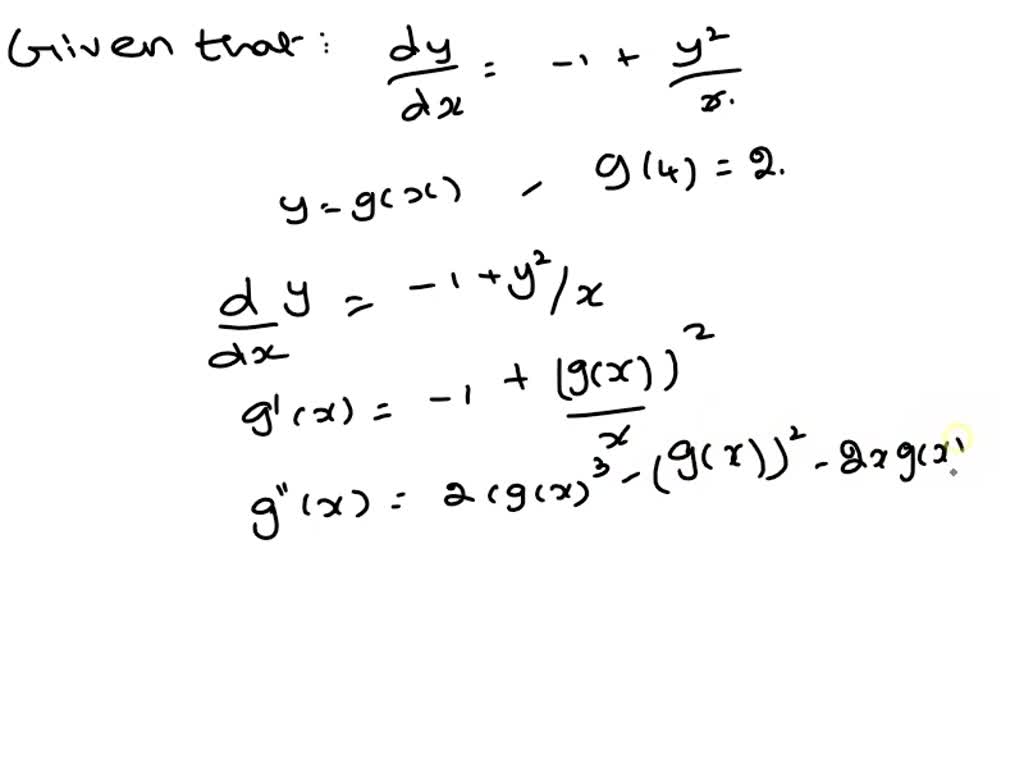 SOLVED: Consider the differential equation dy/dx = -1 + (y^2/ x). Let y = g(x) be the particular ...