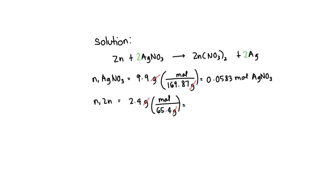 SOLVED: For the following reaction Zn+AgNO3=Zn(NO3)2+Ag if 9.9g of ...