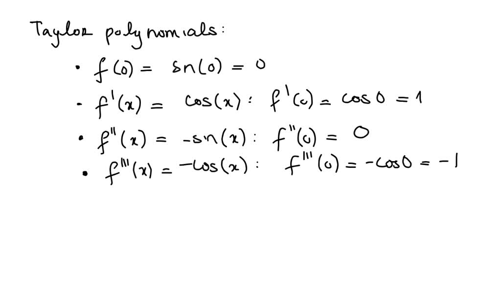 SOLVED: Calculate the Taylor polynomials T2(x) and T3(x) centered at x=0 for f(x)=sin (x). (Use ...