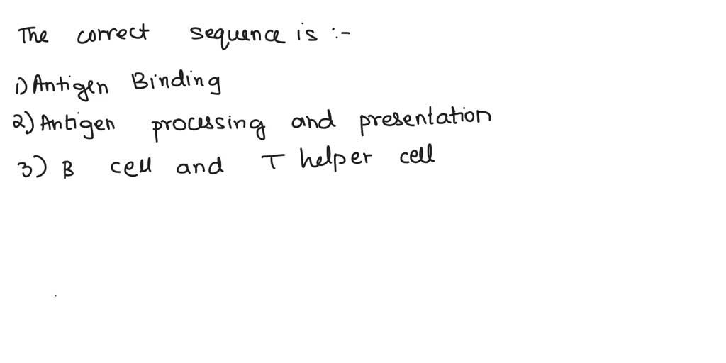 SOLVED: The correct sequence of B cell response is: A. clonal expansion → antigen recognition → ...