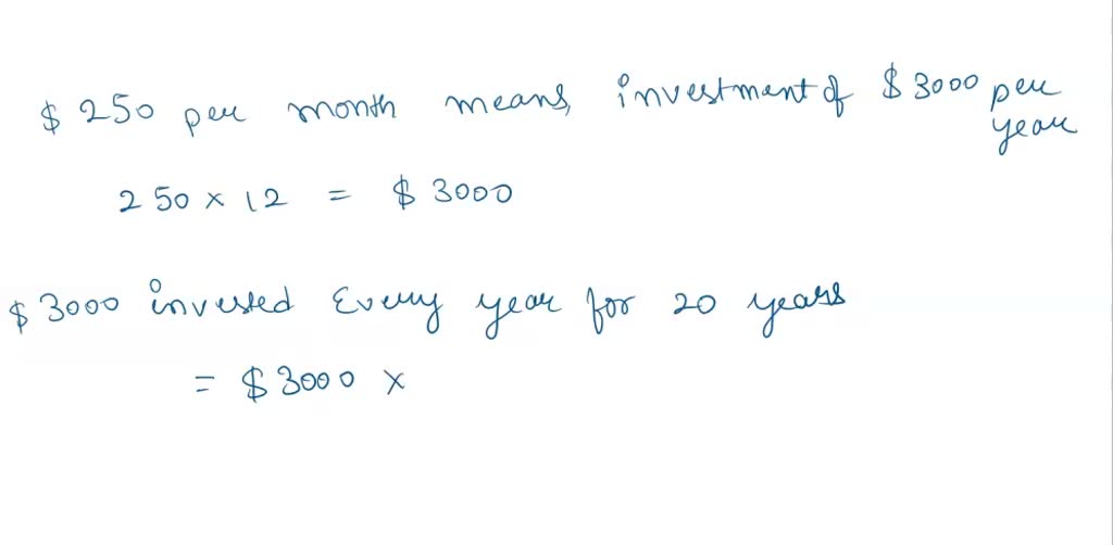 SOLVED: Twenty years ago, you began investing 250 a month. Because your ...