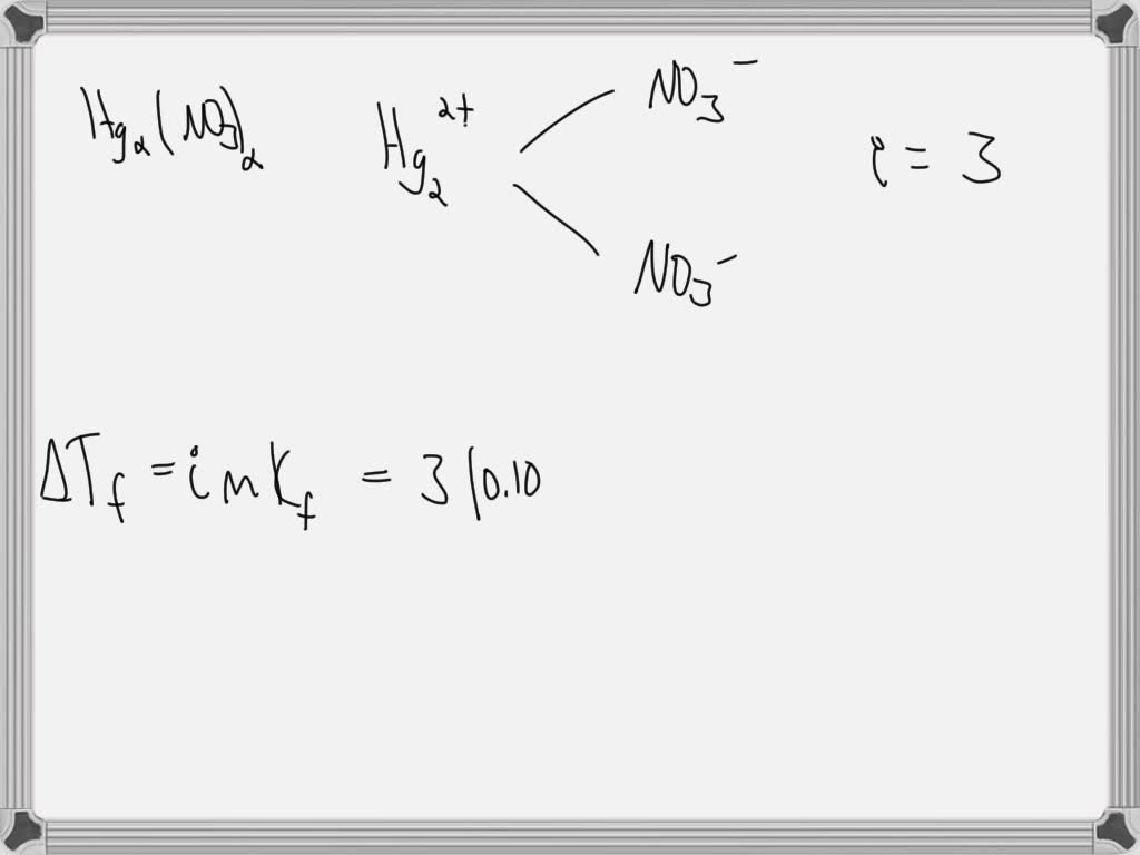 SOLVED: Calculate the delta Tf for Hg2(NO3)2? The freezing point of a ...