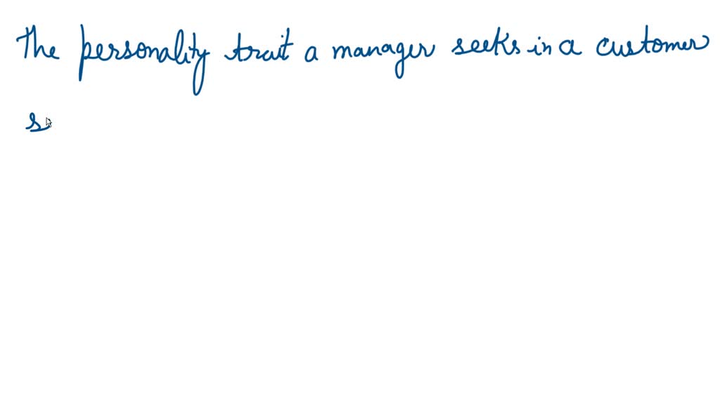 SOLVED: The personality traits a manager seeks in a customer service ...