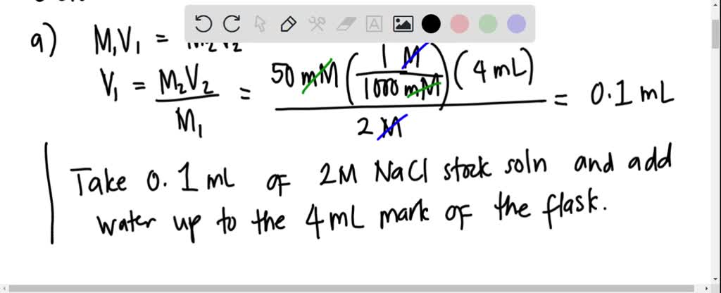 SOLVED: 5) How is 4 mL of 50 mM NaCl solution prepared from a 2 M NaCl stock? Do not forget to ...