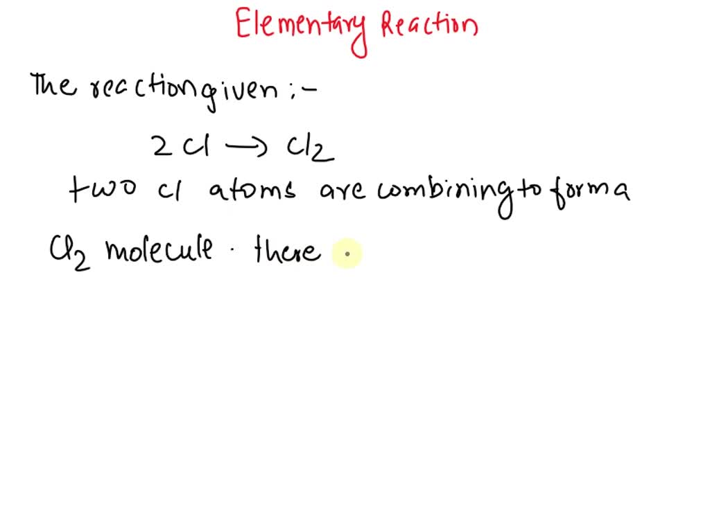 SOLVED: The elementary reaction 2 Cl + Cl2 is an example of a ...