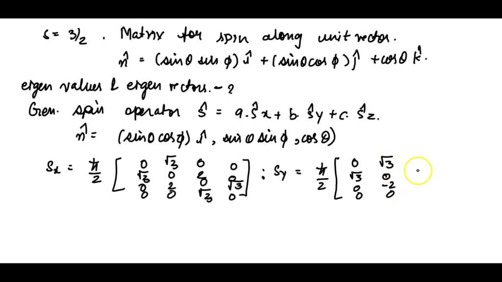 SOLVED: Consider a particle with spin = (3)/(2). Find the matrix for the component of the spin ...