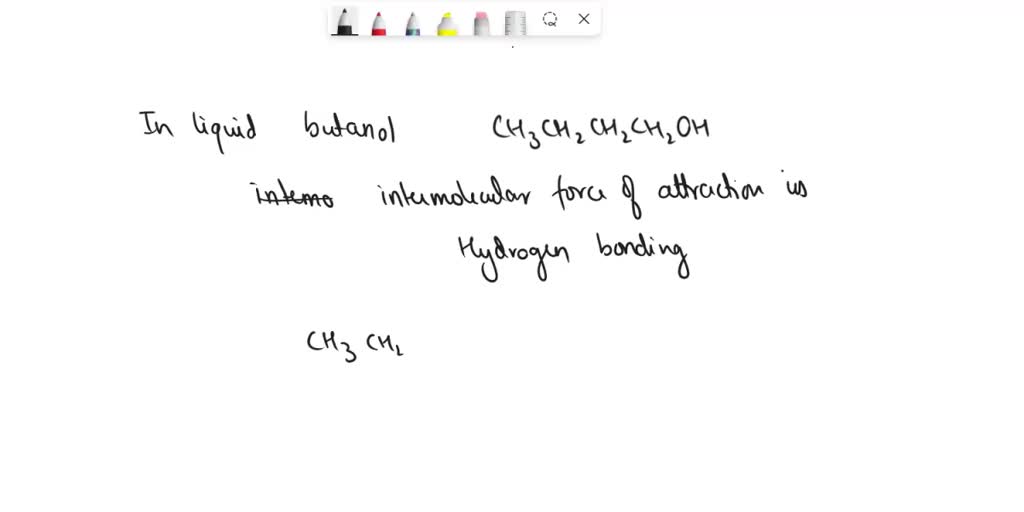 SOLVED: The strongest intermolecular force in liquid Butanol ...