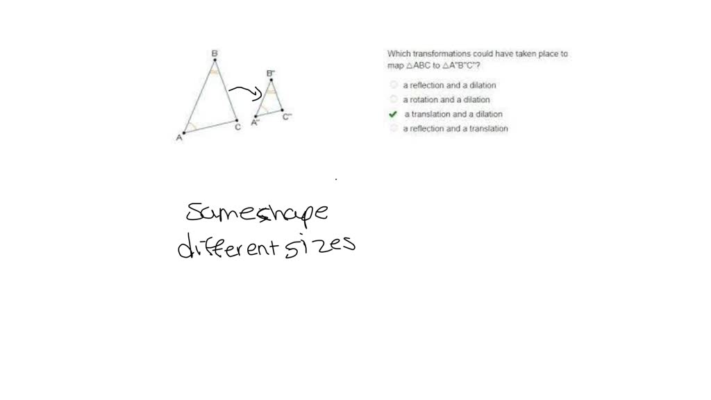 Which transformations could have occurred to map â–³ABC to â–³A'B'C'? a ...