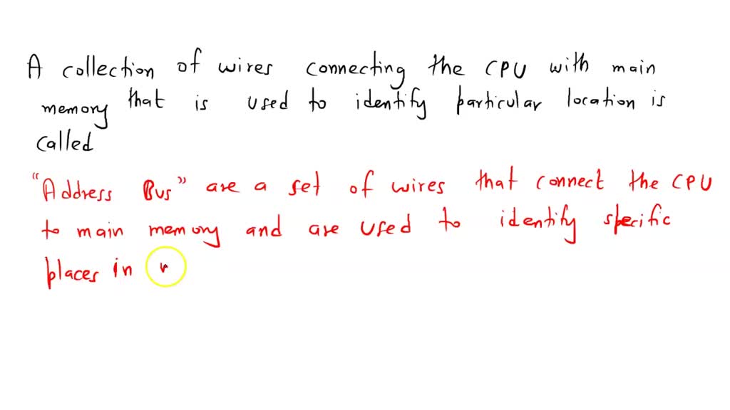 SOLVED: A collection of wiress connecting the CPU with main memory that is used to identify ...
