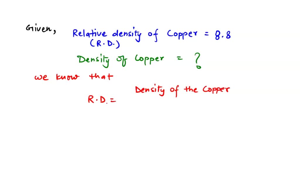 SOLVED: Relative density of copper is 8.8. What is its density in SI ...