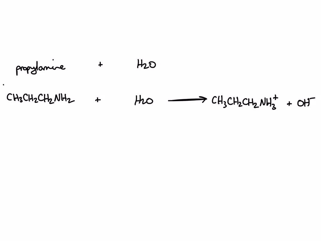 SOLVED: Write the chemical equation for the reaction of propylamine ...