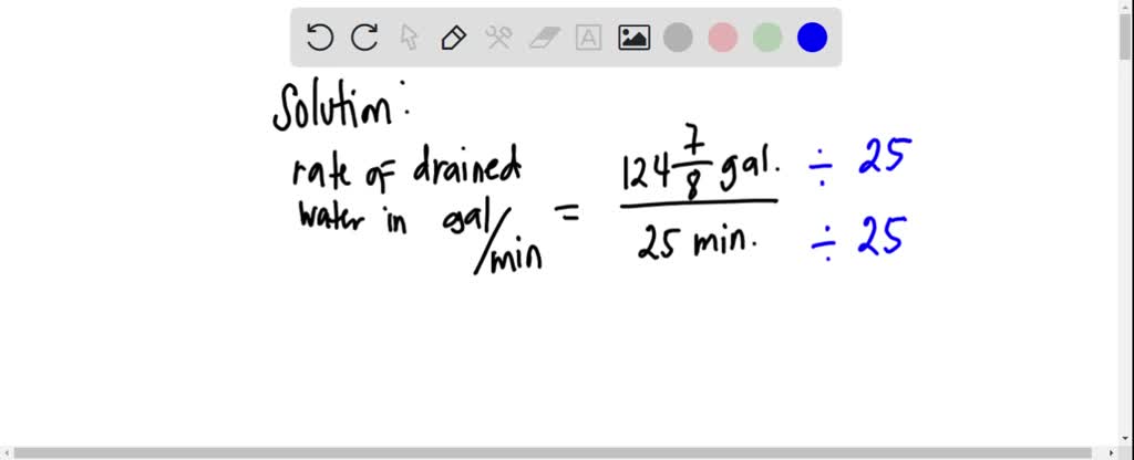 SOLVED: 124 7/8 gallons of water drained from a pool in 25 minutes. How ...