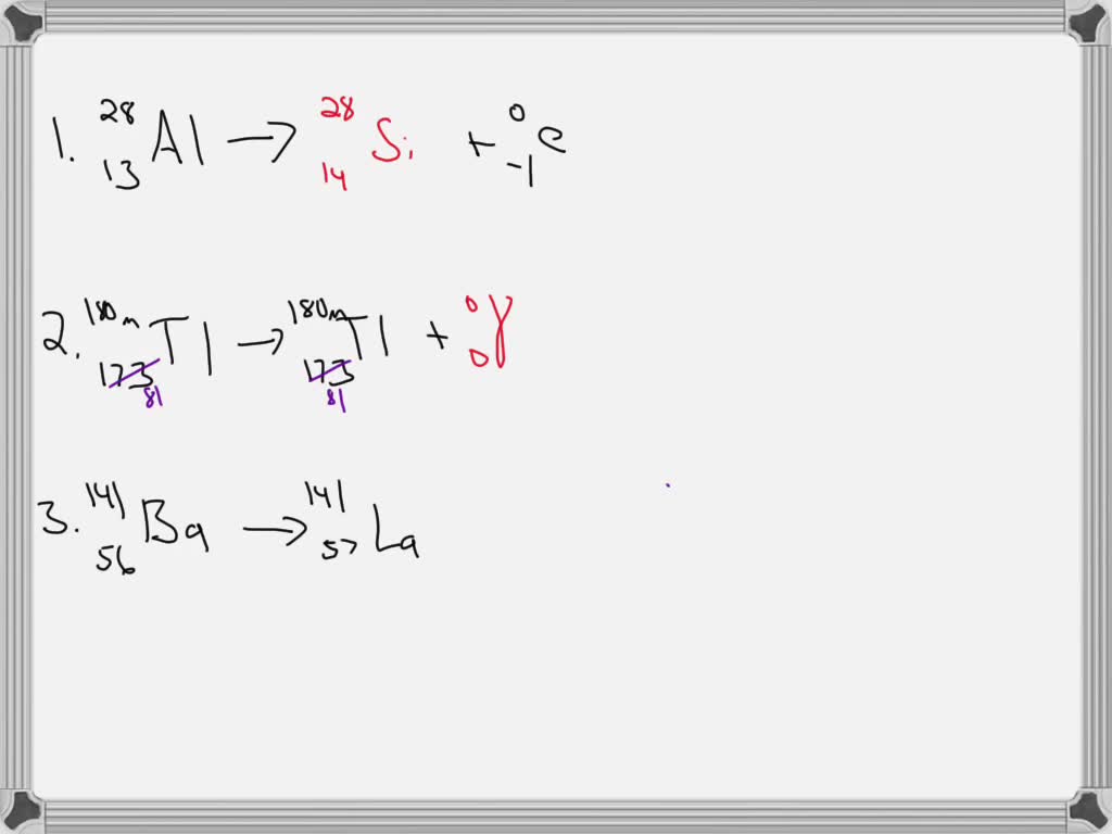 SOLVED: 1. 28/13Al â†’ ? + 0/-1e Express your answer as a nuclear ...
