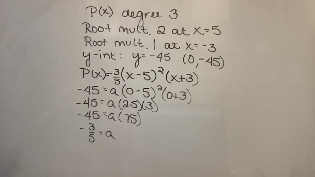 SOLVED: The polynomial of degree 3 , P ( x ) , has a root of multiplicity 2 at x = 5 and a root ...