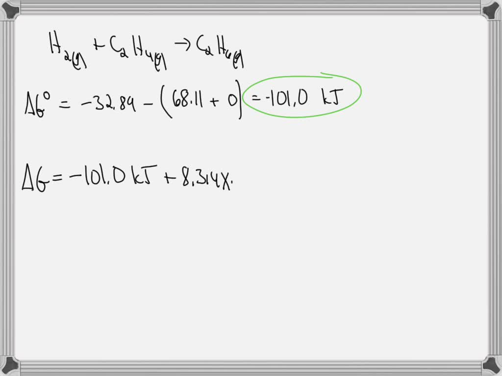 SOLVED: Consider the reaction H2(g) + C2H4(g) yields C2H6(g) Using the ...