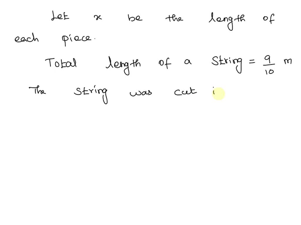 SOLVED: A ball of string 9/10 meter long is cut into 3 pieces of the ...