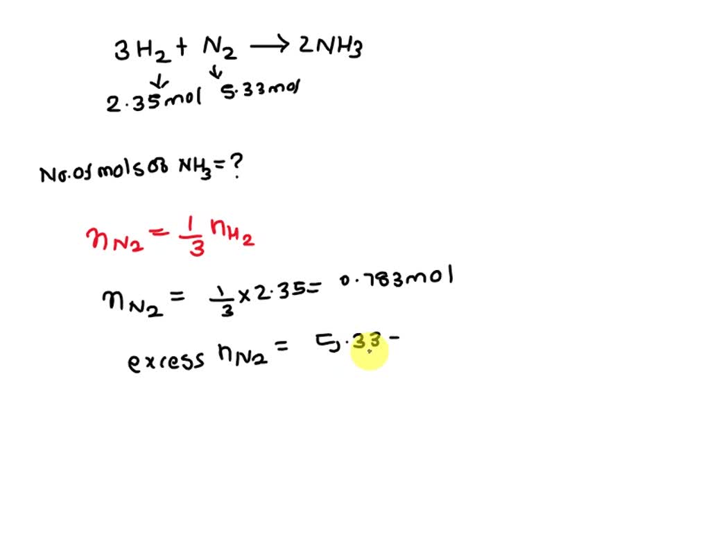 SOLVED: If 2.35 moles of H2 gas react with 5.33 mol of N2 gas to make ammonia gas (NH3): How ...