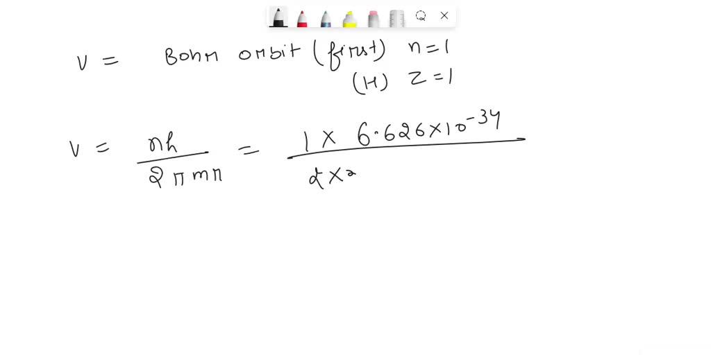 Solved Calculate The Velocity Of Electrons In The First Bohr Orbit Of