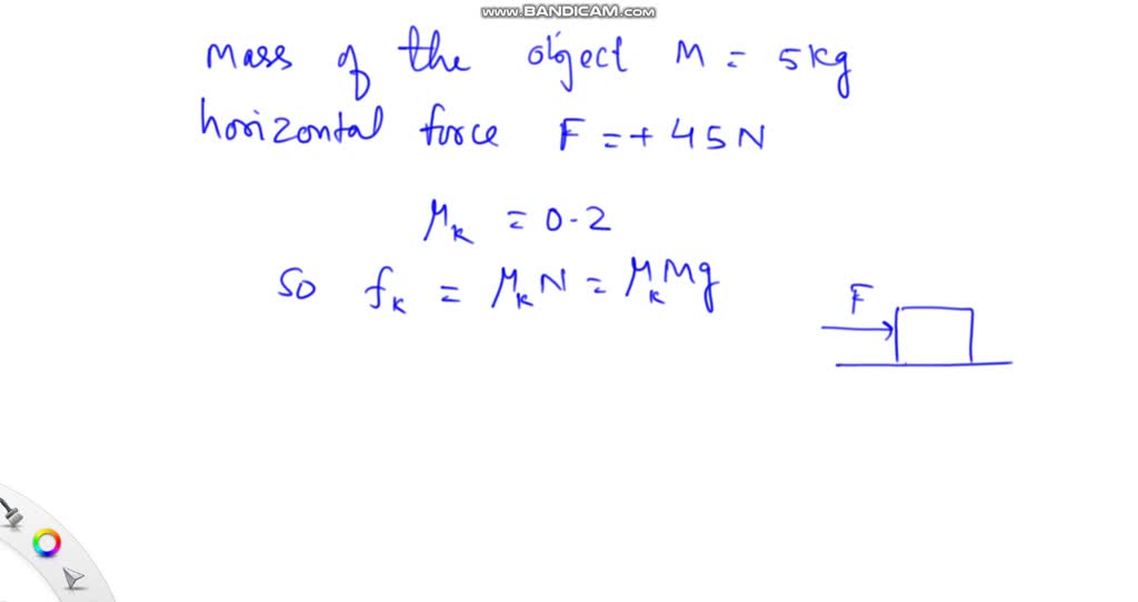 SOLVED: An object of mass 5 kg is moved on the horizontal rough (friction) floor with a ...