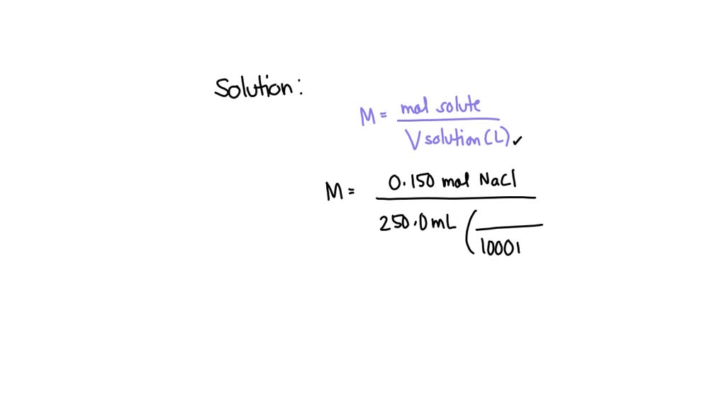 SOLVED: If 0.159 moles of NaCl are dissolved in a 250.0 mL solution.what is the concentration of ...