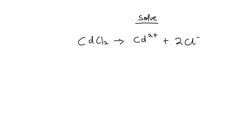 SOLVED: Complete the equation for the dissociation of CdCl2 (aq). Omit ...