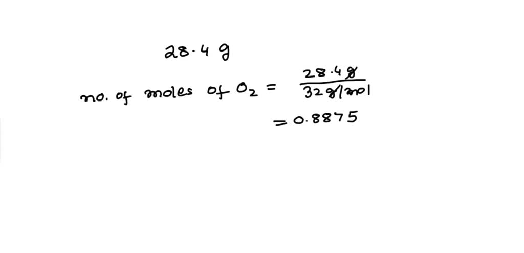 A sample of oxygen gas o2 weighs 28.4g how many molecules of o2 and how ...