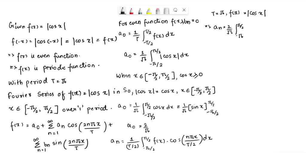 SOLVED: FOURIER SERIES 1. Find the series of Fourier functions a) f(x)= |cos x|