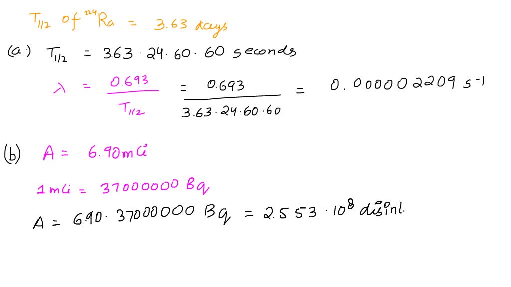 SOLVED: The half-I life of 224Ra is 3.63 days. (a) Calculate the decay ...