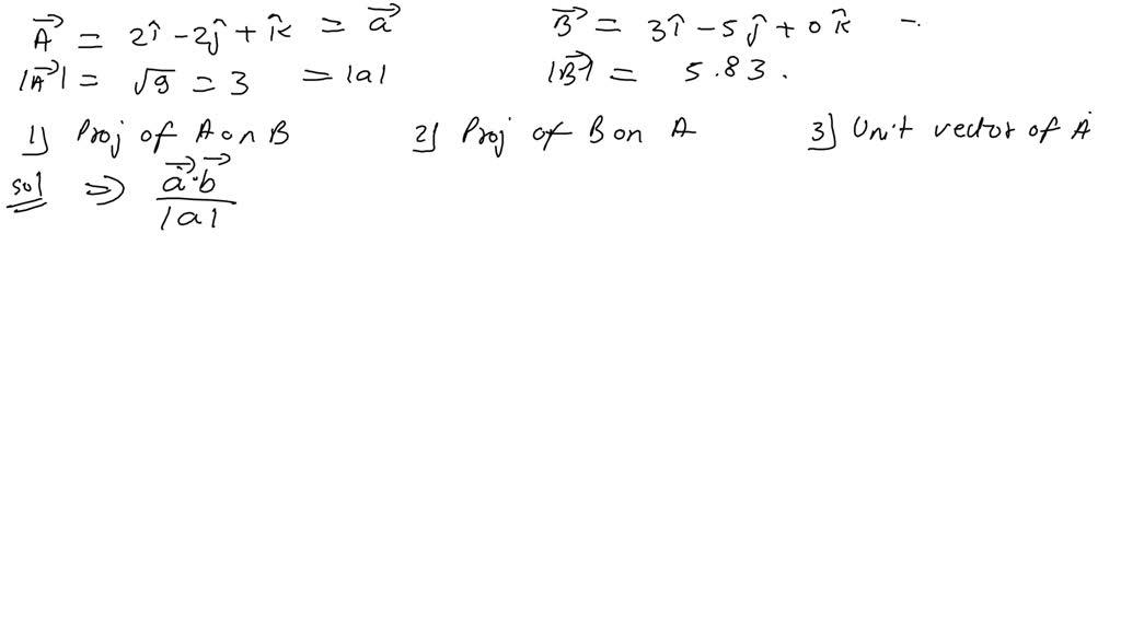SOLVED: 'A = 2.0i 2.0j 1.0k and B = 3.0i- 5.0j a) Find the projection ...