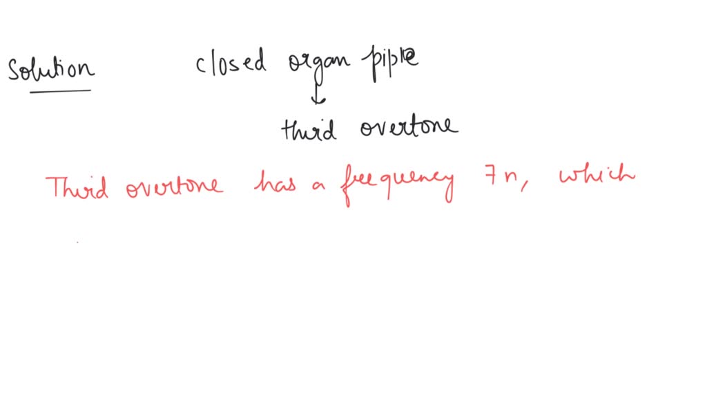 SOLVED: A closed organ pipe (closed at one end) is excited to support ...