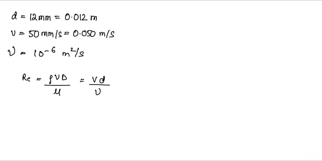 SOLVED: Calculate the Reynolds number for pipe flow with a diameter of 12 mm, an average ...