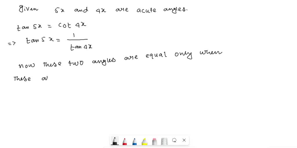 SOLVED: If 5x and 4x are acute angles and tan(5x) = cot(4x), find the value of x.
