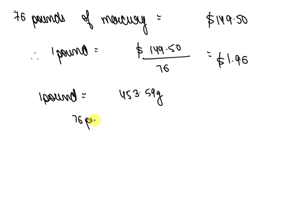 SOLVED: A 76.00 pound flask of mercury costs 149.50. The density of ...