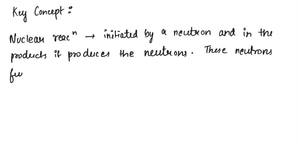 SOLVED: A nuclear chain reaction is a self-sustaining series of nuclear ...