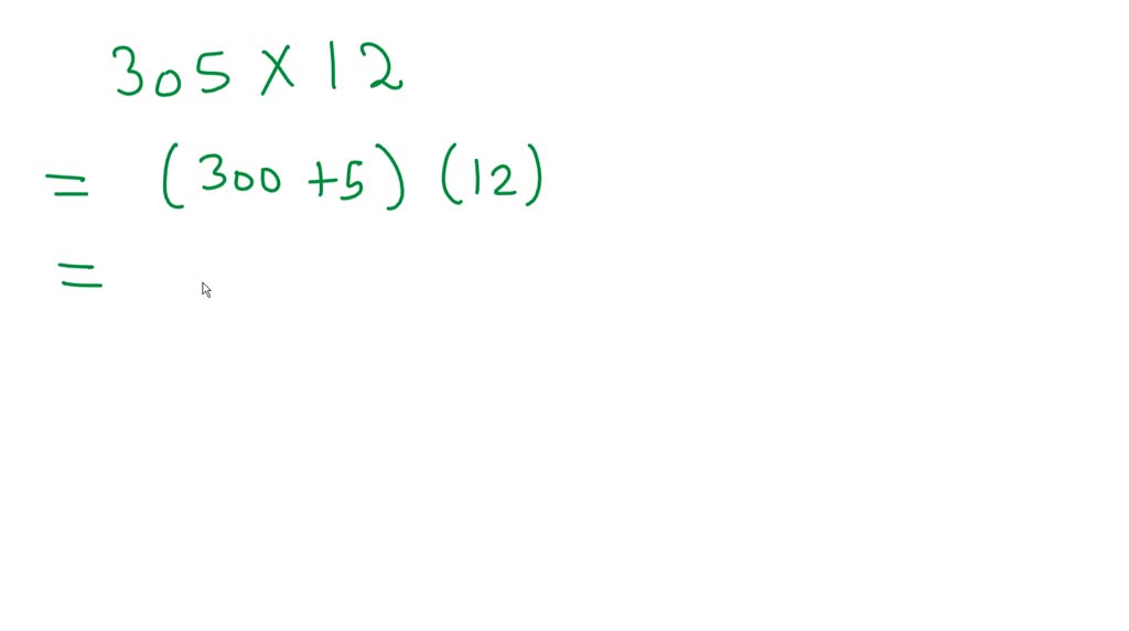SOLVED: Compute 305×12 without a calculator
