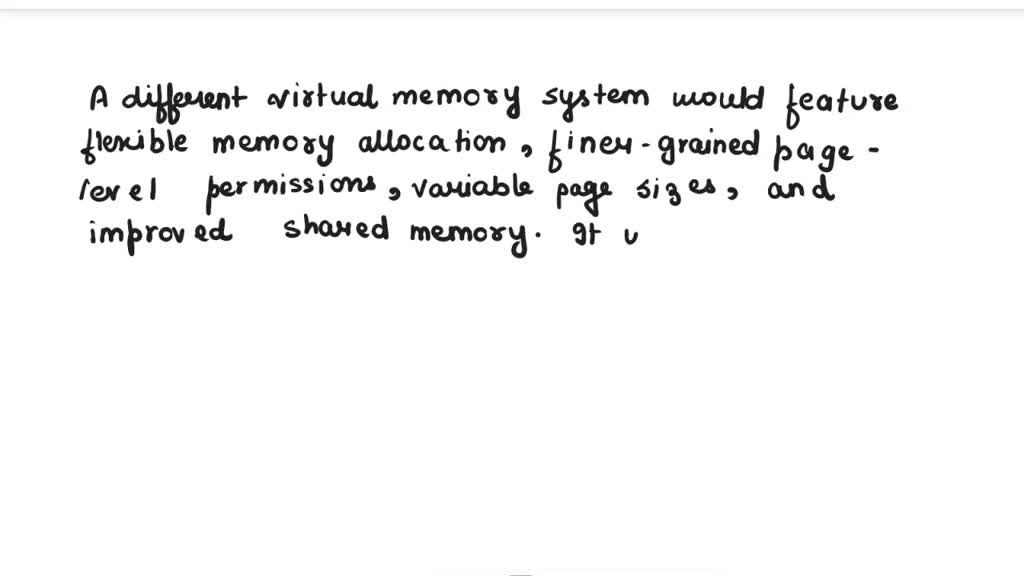 SOLVED: If you could design a different type of virtual memory addressing system, mapping ...