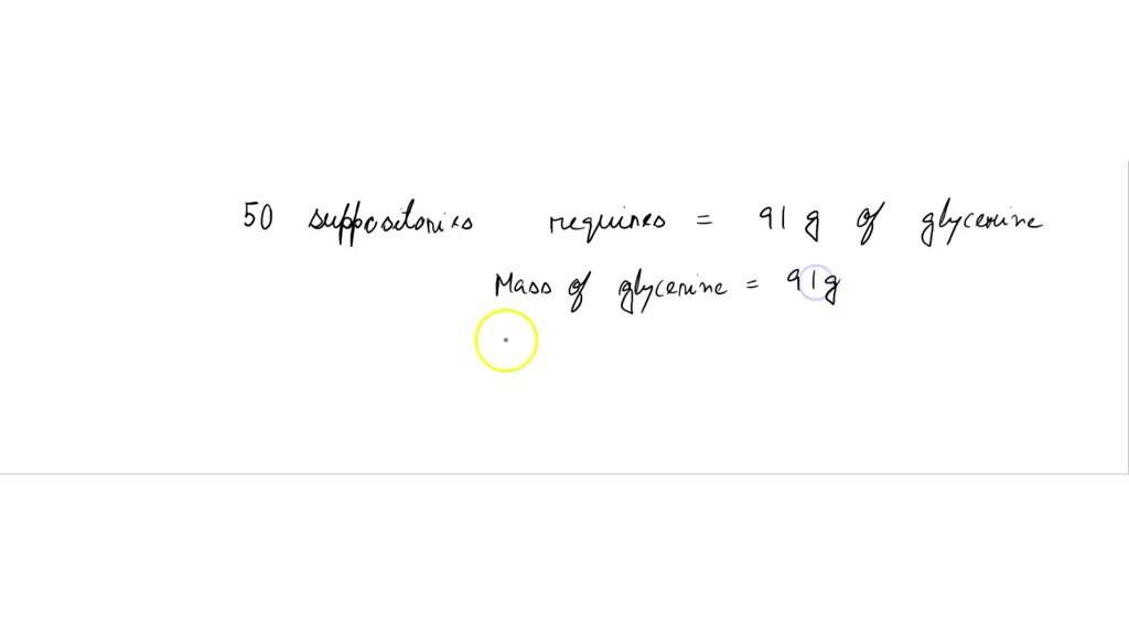 SOLVED: If a formula for 50 suppositories requires 91 grams of glycerin ...