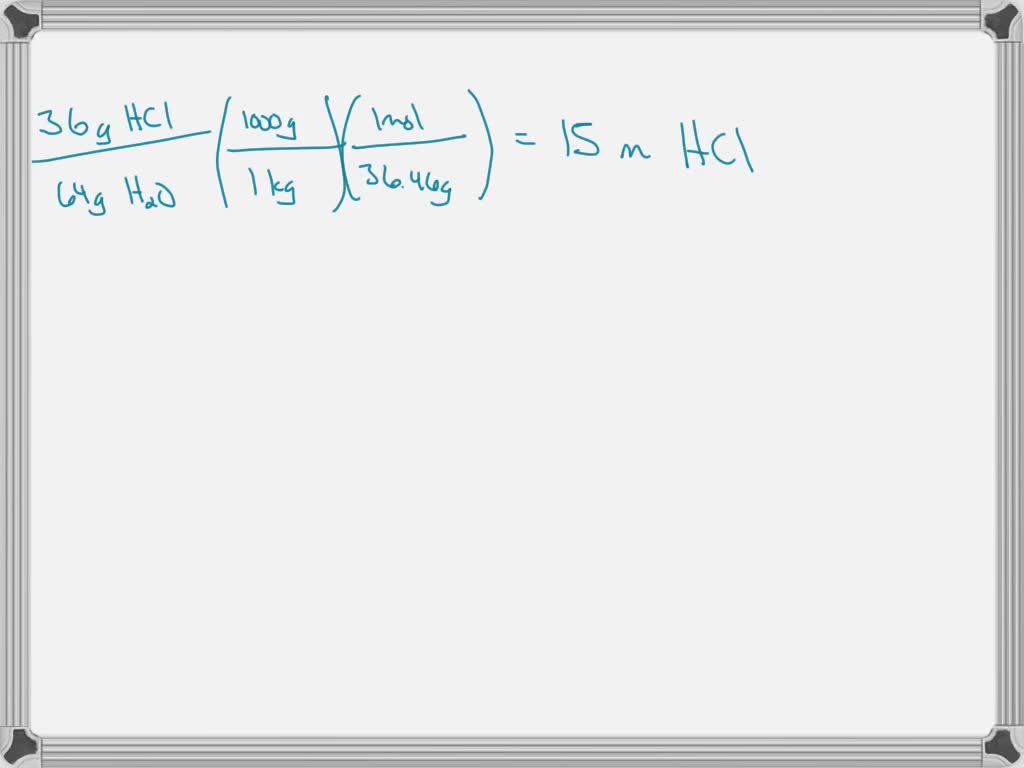 SOLVED: An aqueous solution contains 36% HCl by mass. Calculate the molality and mole fraction ...