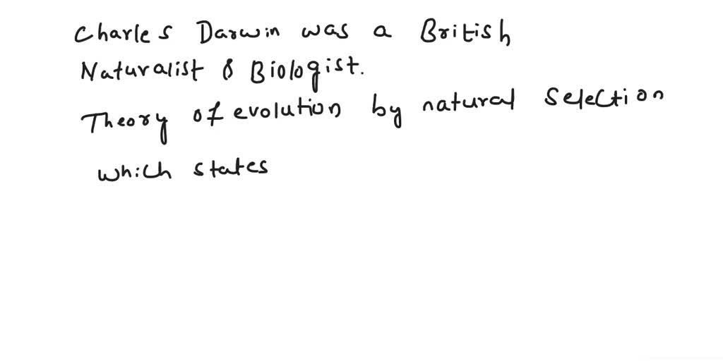 SOLVED: Who is Charles Darwin? What is Charles Darwin known for? What ...