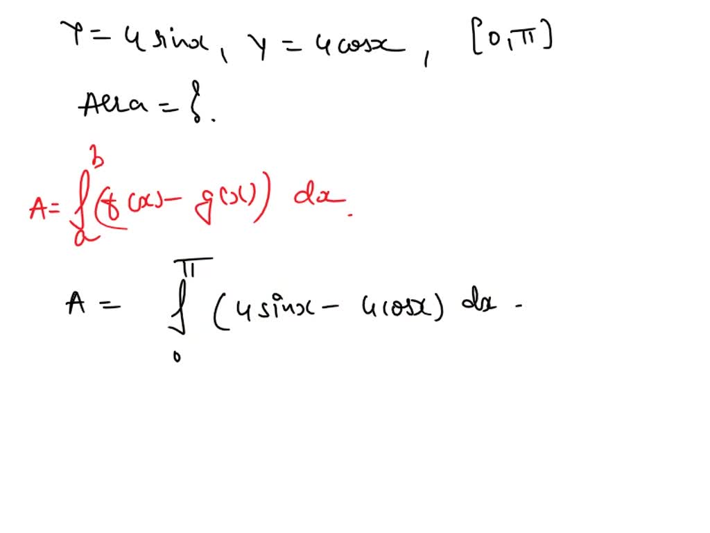 SOLVED: Find the area between y = 4sin (x) and y 4cos (x) over (he inlerval [0.x]: (Use decimal ...