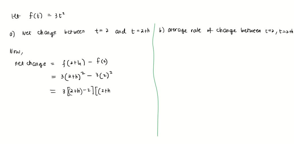 SOLVED: 'function is given. f(t) = 3t2; t=2,t=2 + h Determine the net change between the given ...