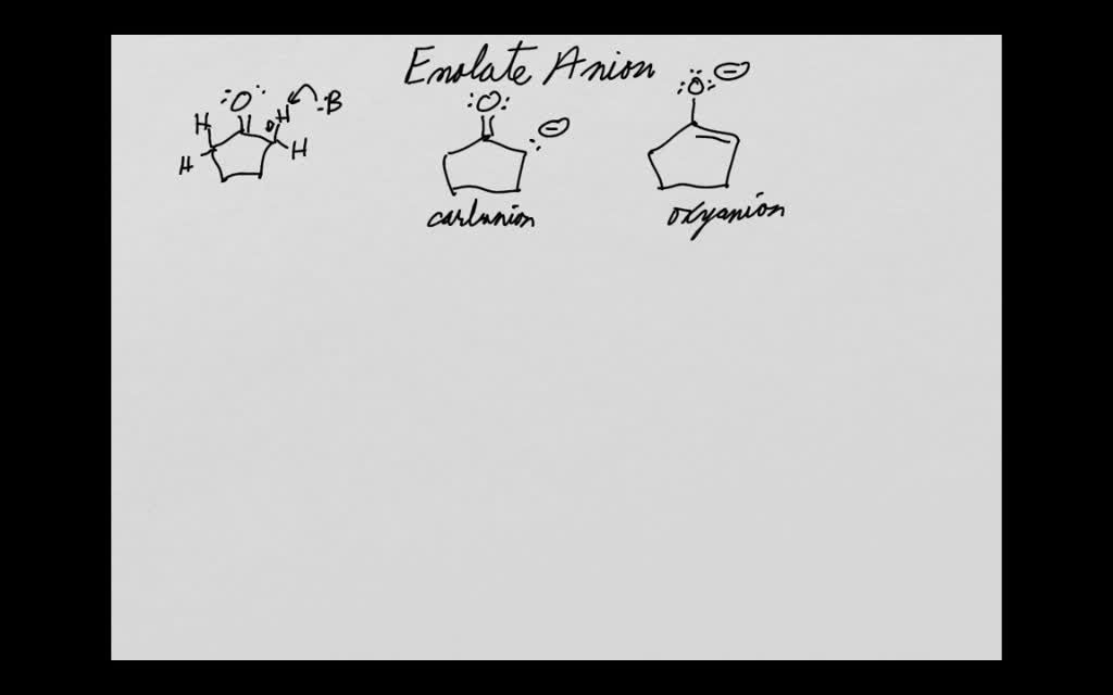 SOLVED: Draw the carbanion and oxyanion forms of the enolate of ...