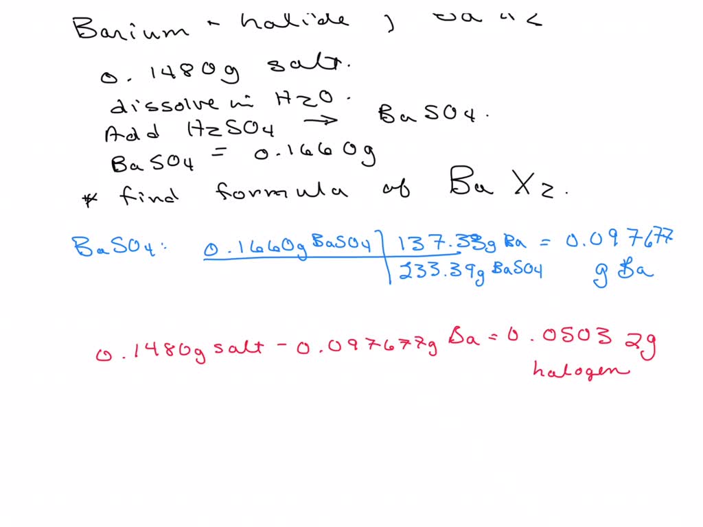 SOLVED: A salt contains only barium and one of the halide ions. A 0.1480g sample of the salt was ...