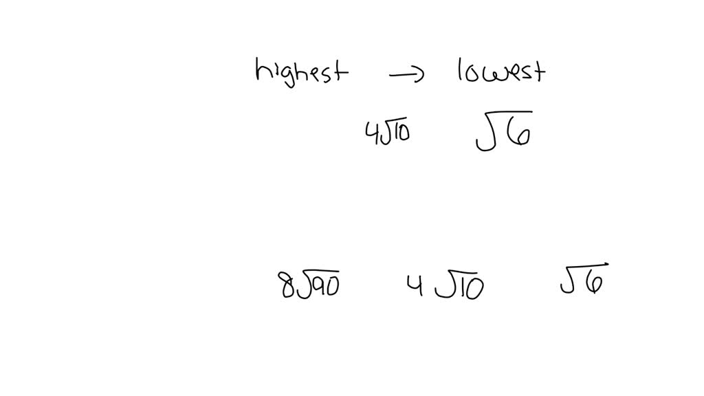 arrange in descending order 8 under root 90, 4 under root 10, under root 6