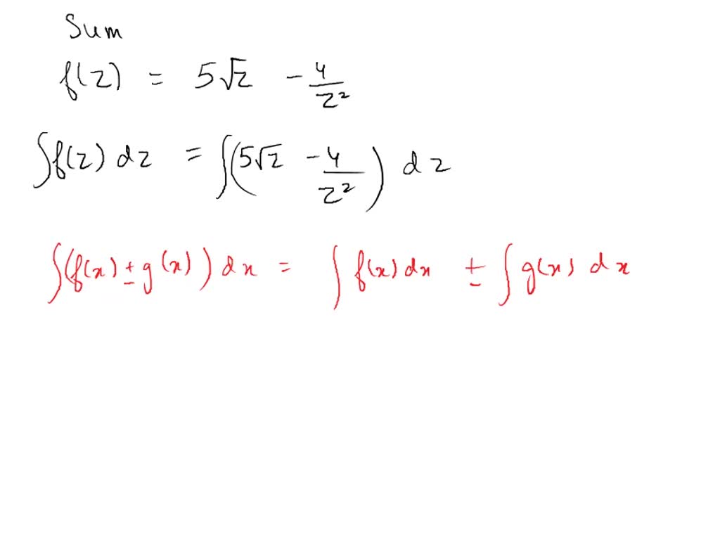 SOLVED: Use the sum rule to find the indefinite integral of f(z) = 5 Vz ...