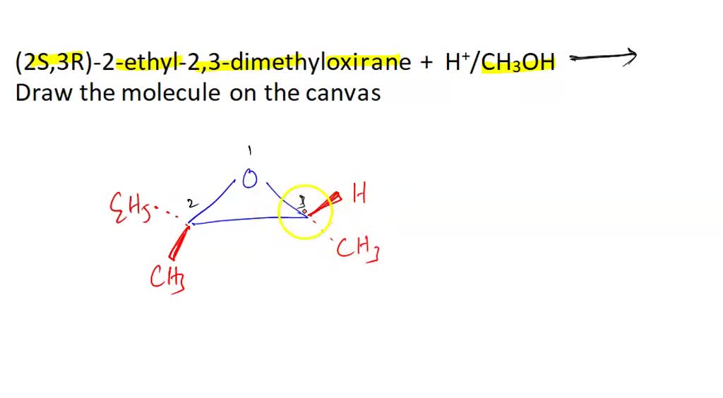 SOLVED: (2S,3R)-2-ethyl-2,3-dimethyloxirane + H+/CH3OH Draw the ...