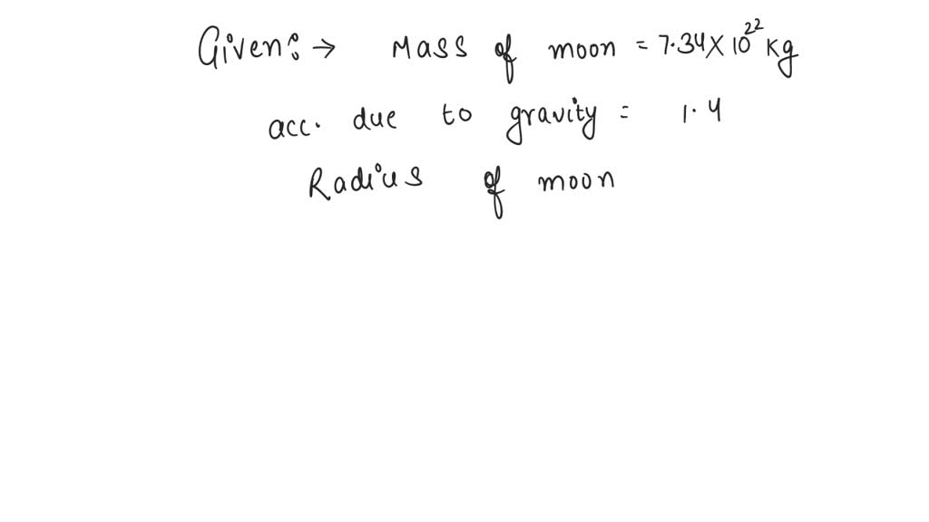 SOLVED: Mass of moon is 7.34 *10^22 kg. If the acceleration due to ...