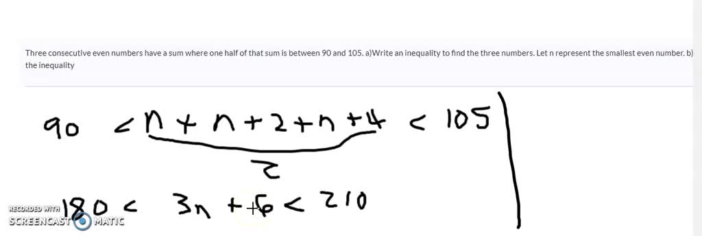 SOLVED: Three consecutive even numbers have a sum where one half of that sum is between 90 and ...